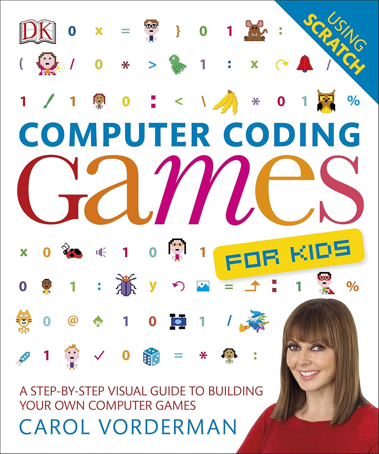 Computer Coding Games for Kids: A Step-by-Step Visual Guide to Building ...
