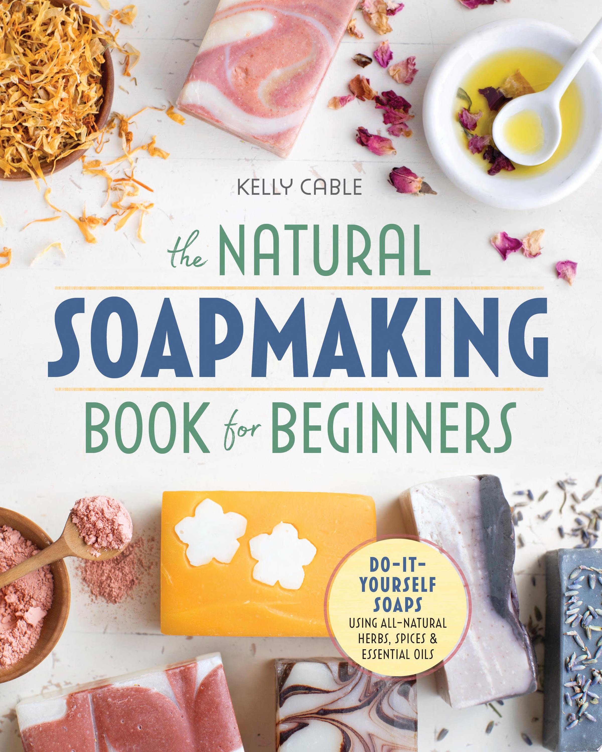 The Natural Soap Making Book for Beginners Do-It-Yourself Soaps Using ...