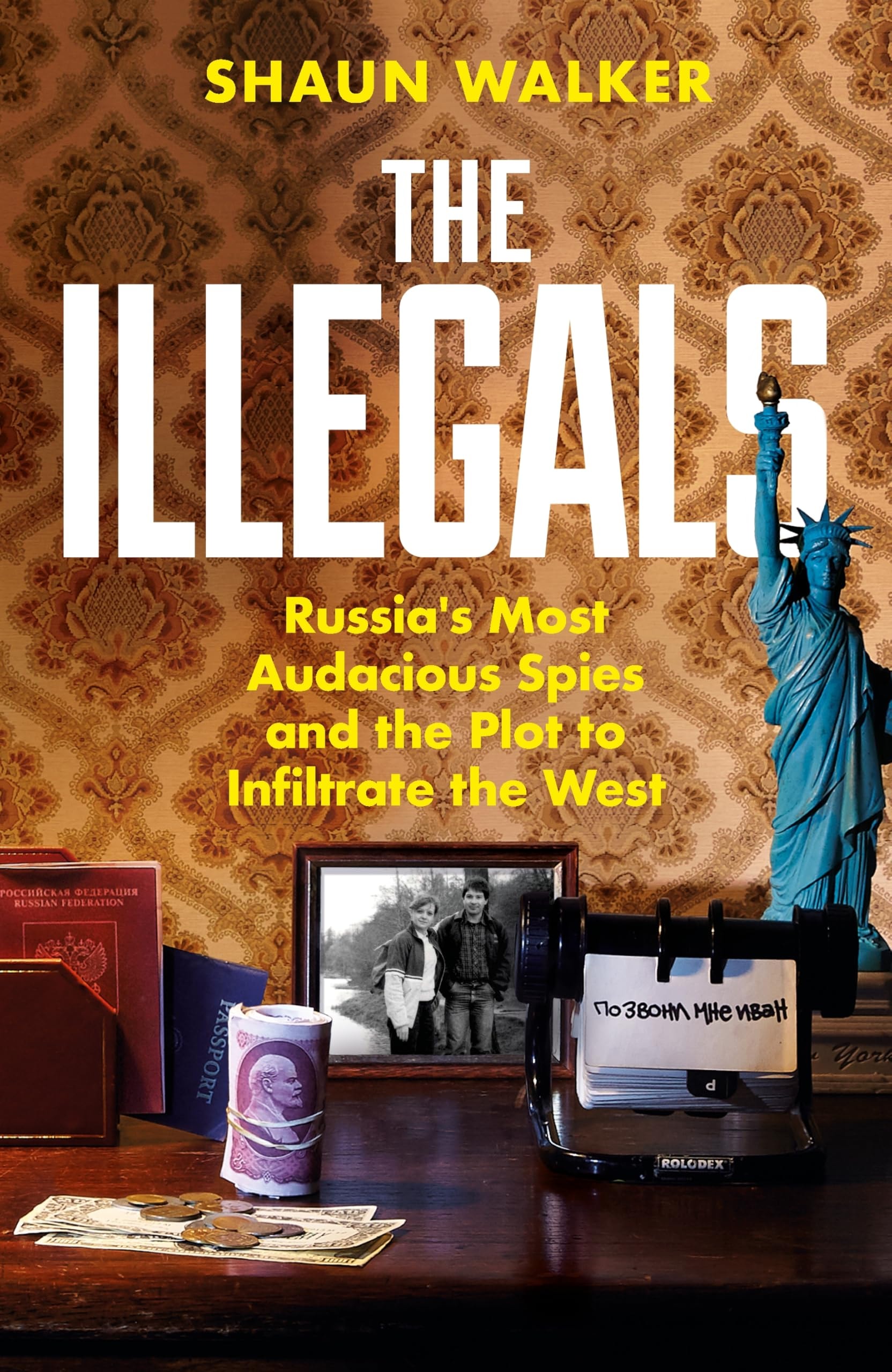 The Illegals Russia's Most Audacious Spies and the Plot to Infiltrate ...
