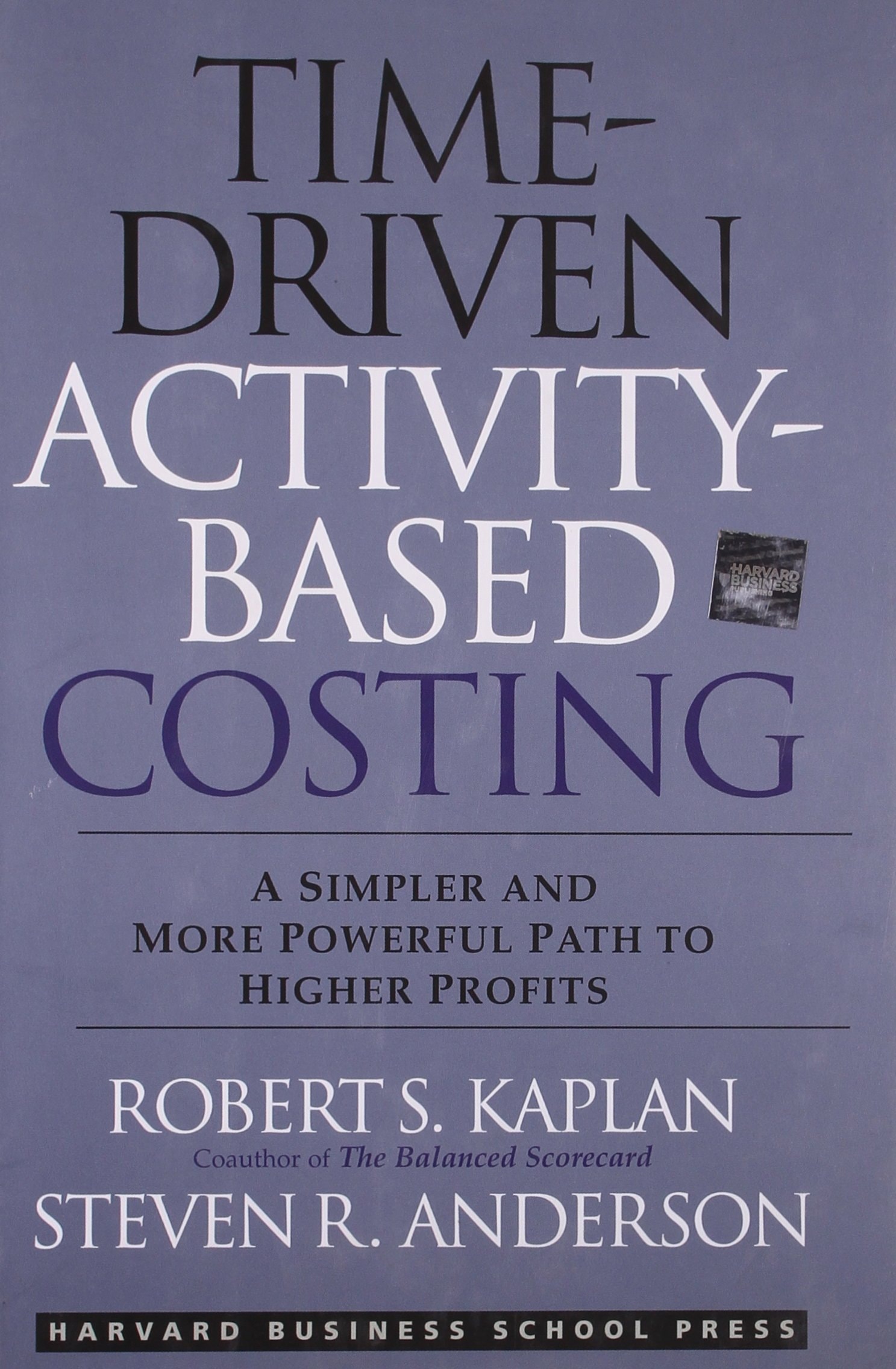 Time-driven Activity-based Costing A Simpler and More Powerful Path to ...