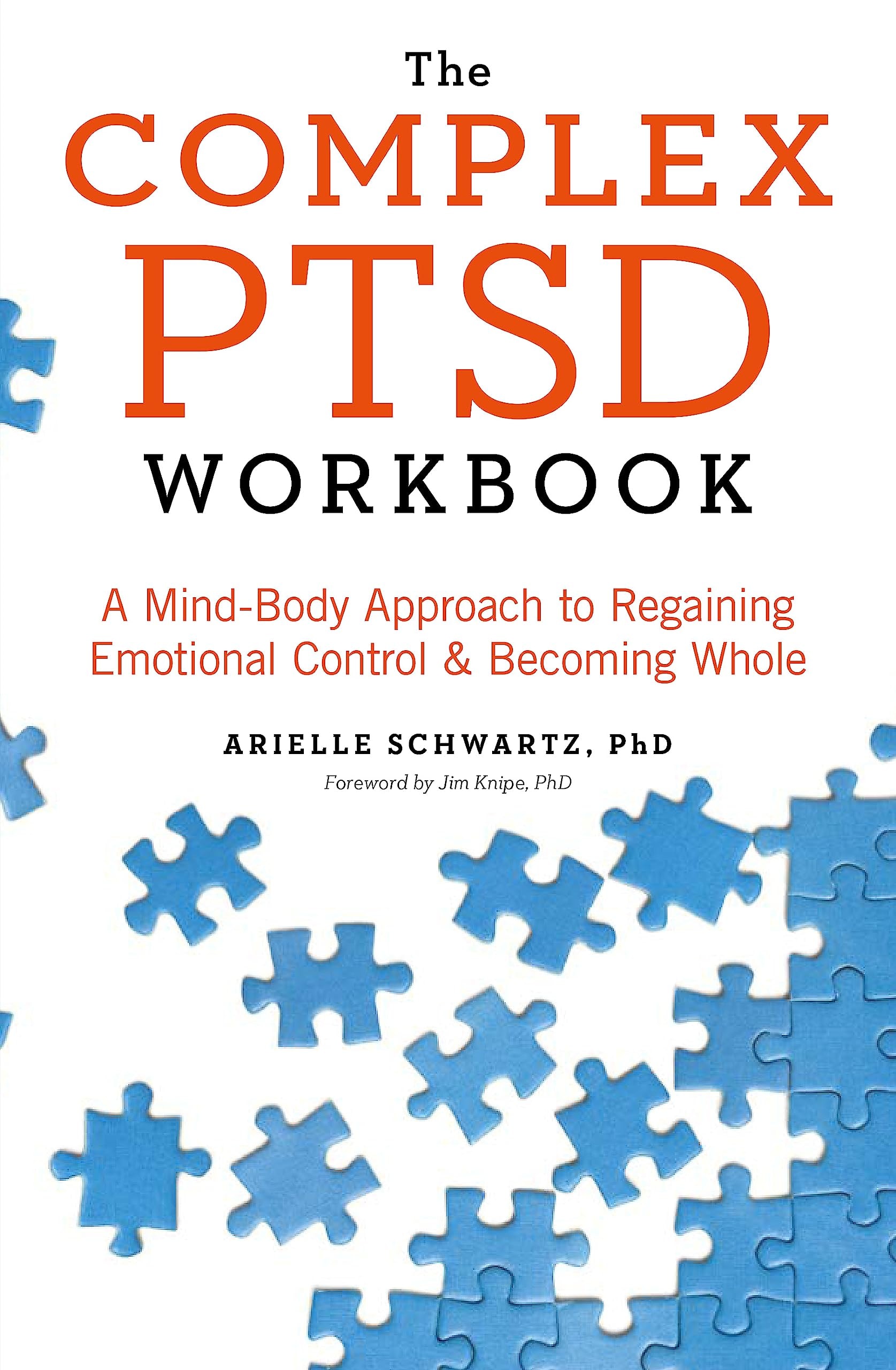The Complex PTSD Workbook A Mind-Body Approach to Regaining Emotional ...