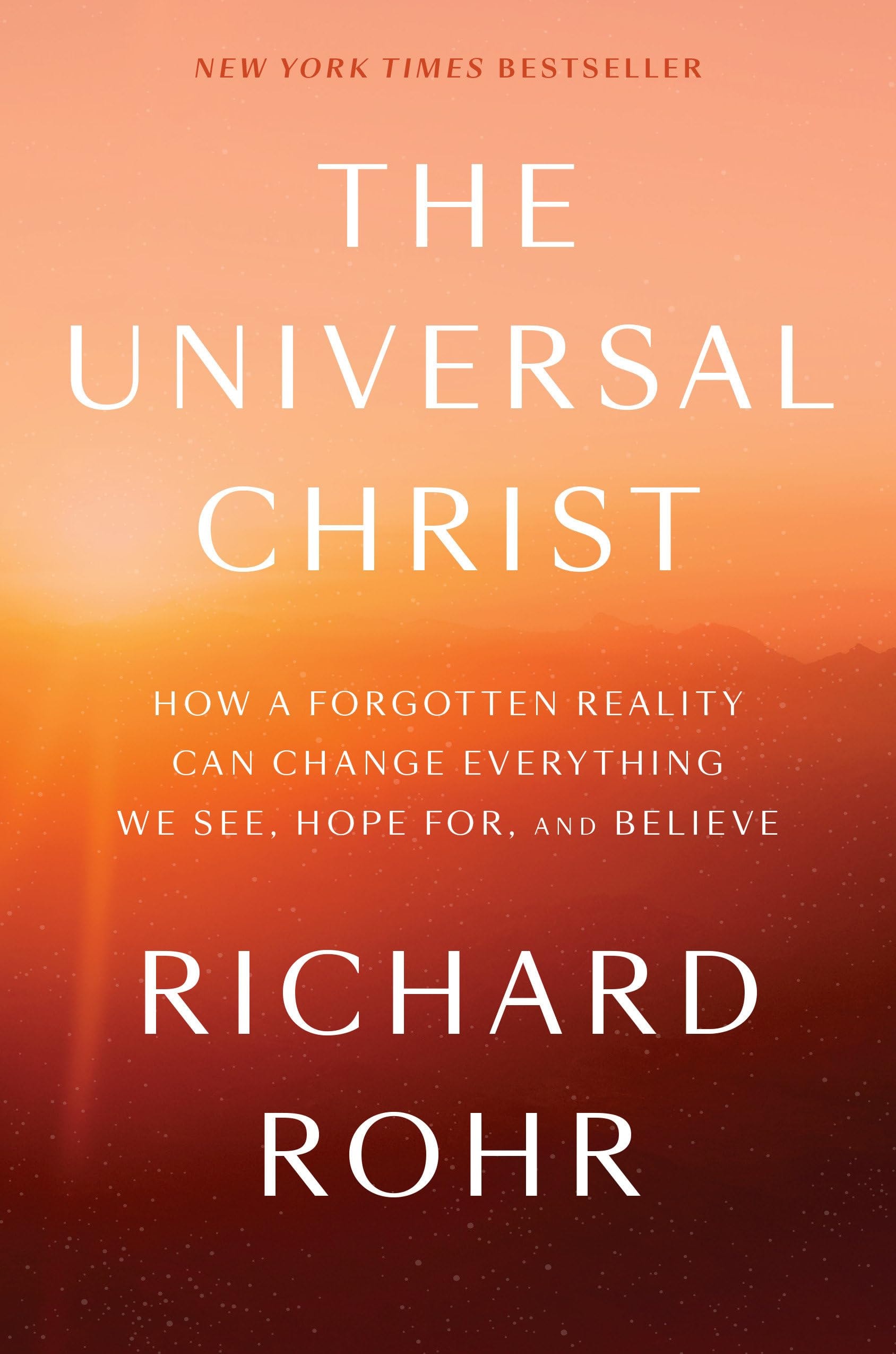The Universal Christ How a Forgotten Reality Can Change Everything We ...